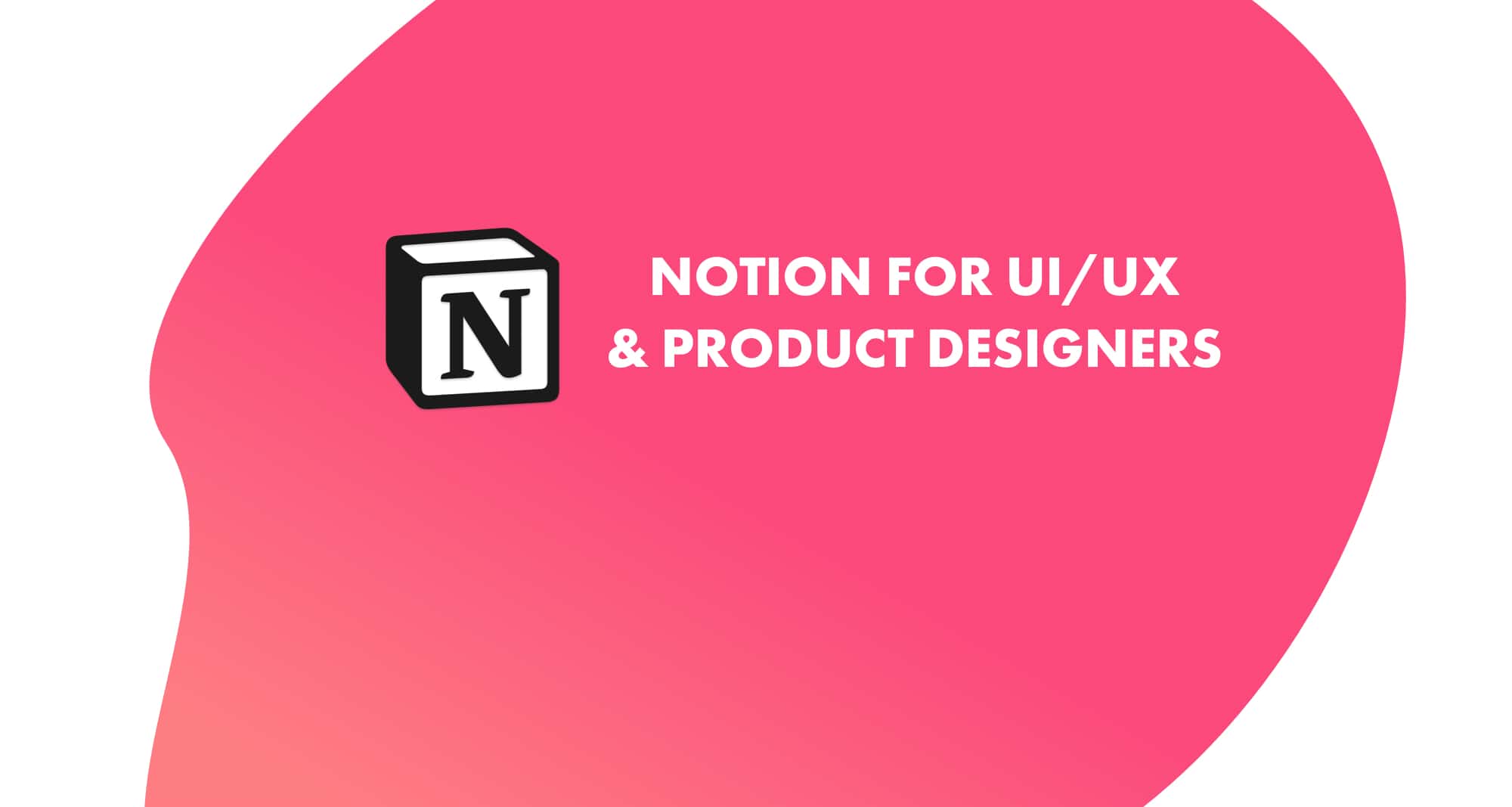 Notion for UI/UX and Product Designers